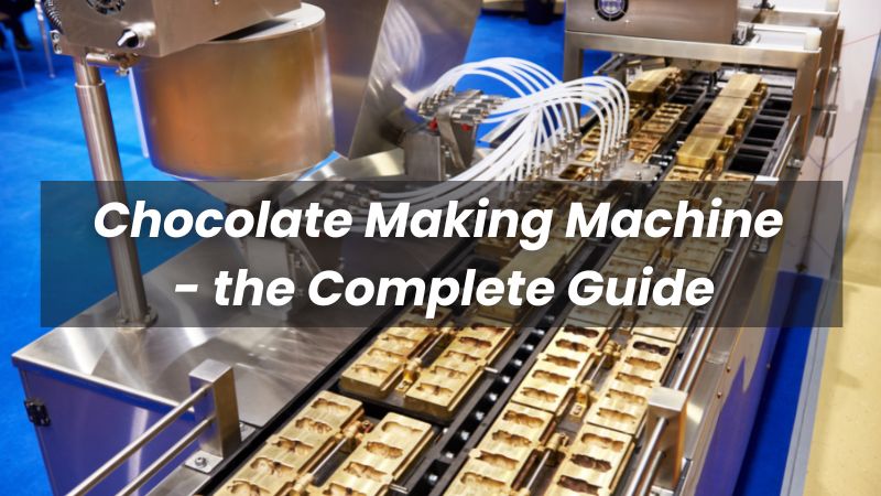Chocolate Making Machine - the Complete Guide - Shenghui