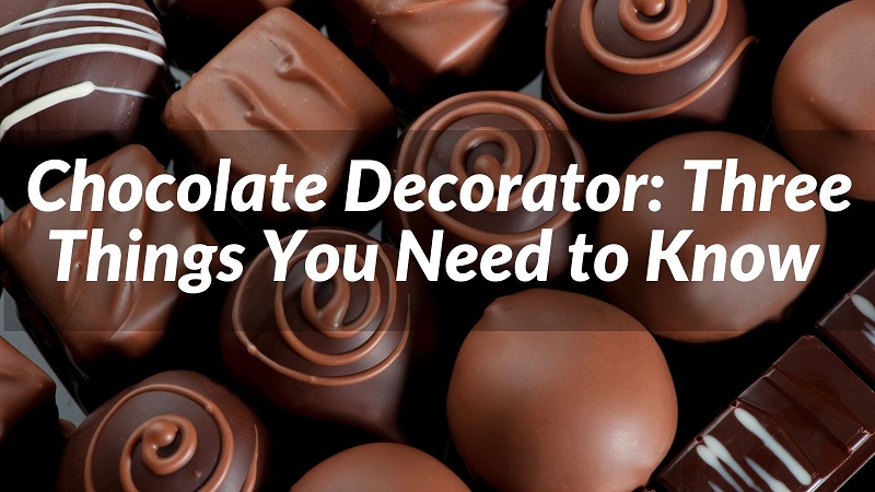 Chocolate Decorator: Three Things You Need to Know - ShengHui